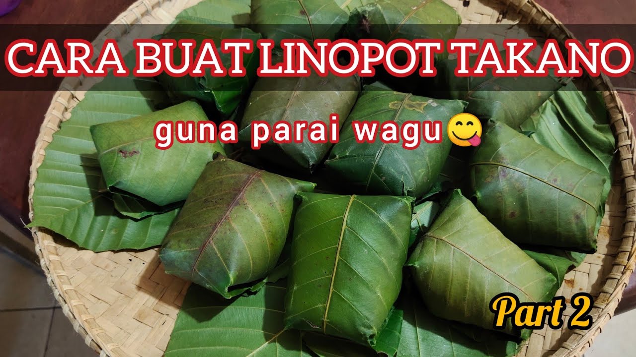 LINOPOT TAKANO DO PARAI WAGU TULUN DUSUN || NASI BUNGKUS BERAS BARU ...