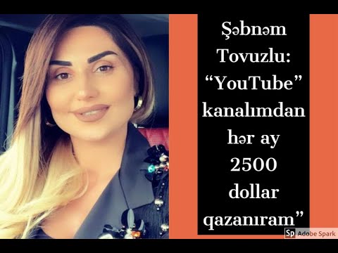 Şəbnəm Tovuzlu: “YouTube” kanalımdan hər ay 2500 dollar qazanıram”