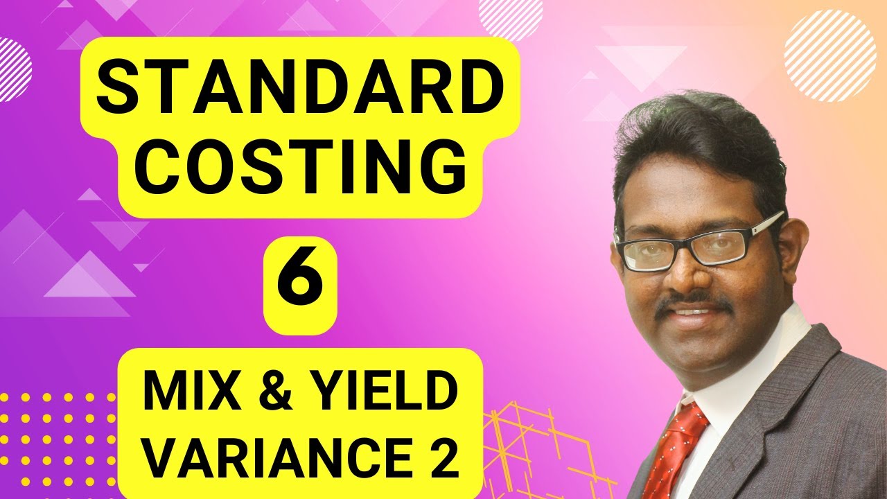 Standard Costing 6 – Mix & Yield Variance 2 | Management Accounting ...