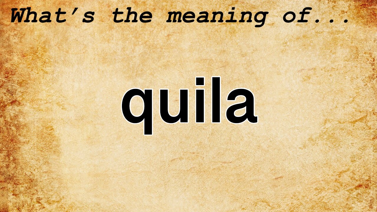 Quila Meaning : Definition of Quila - YouTube