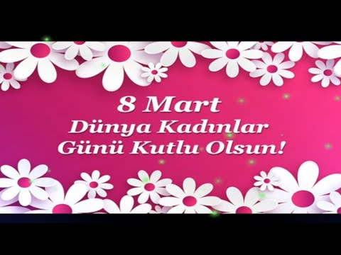 EN YENİ 8 MART DÜNYA KADINLAR GÜNÜ MESAJI. RESİMLİ KADINLAR GÜNÜ VİDEOSU  2020 ❤