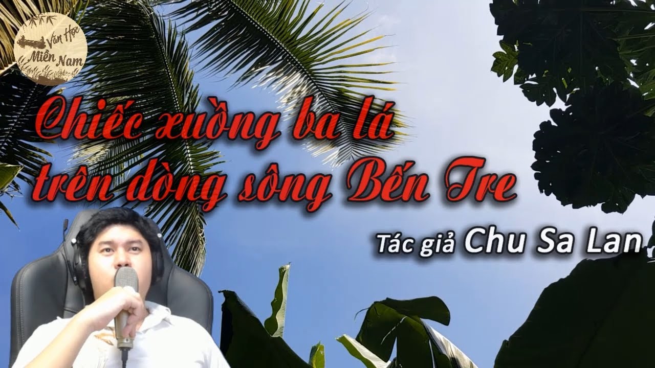Truyện ngắn Chiếc Xuồng Ba Lá Trên Dòng Sông Bến Tre - Chu Sa Lan | Văn ...
