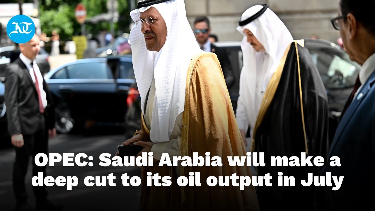 OPEC: Saudi Arabia will make a deep cut to its crude oil output in July ...