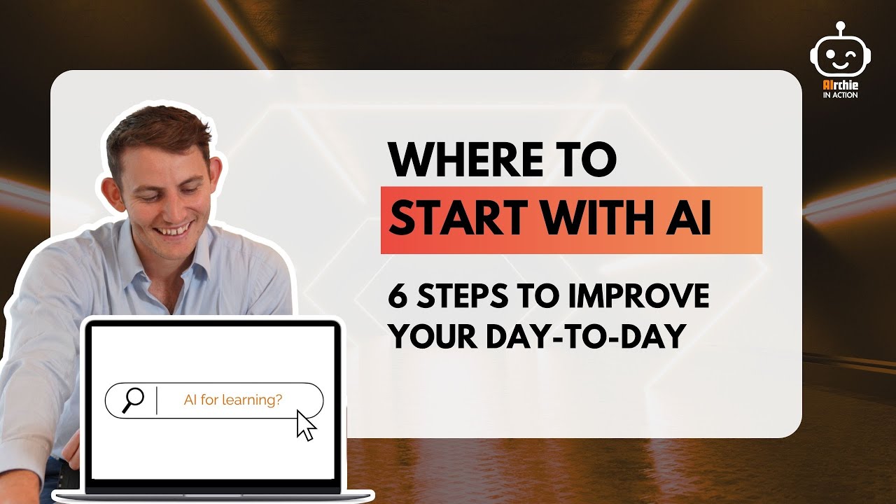 Where to start with AI | 6 steps to improve your day-to-day - YouTube