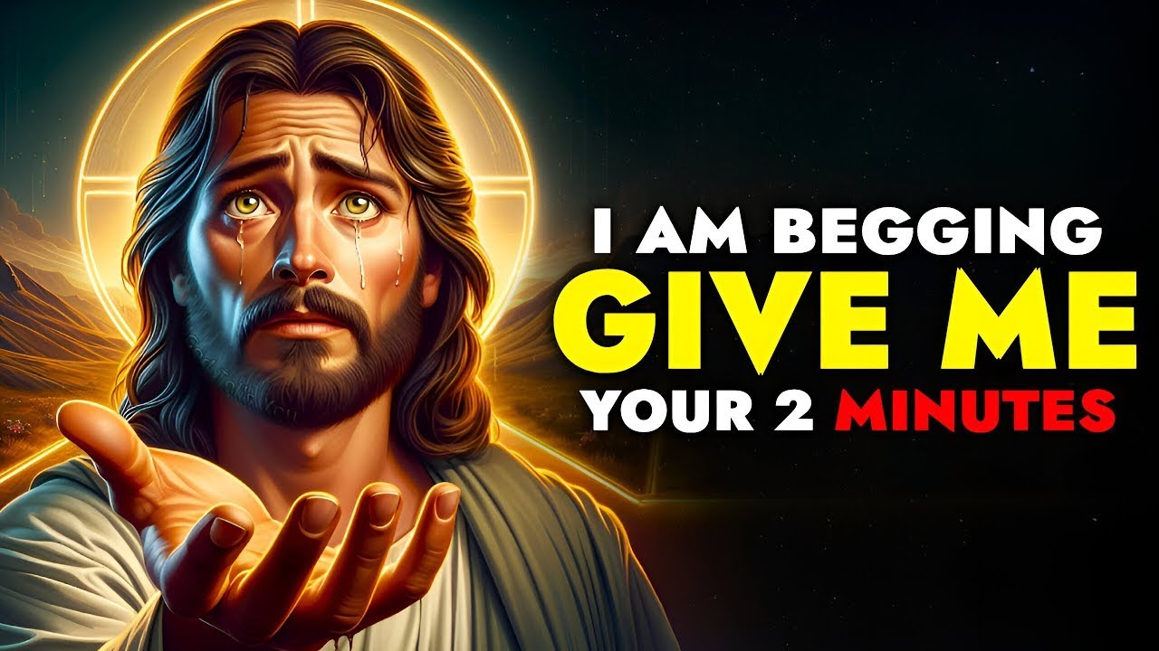 God Says I am Begging Give Me Your 2 Minute Please | God Message Today ...