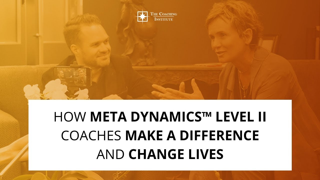 How Meta Dynamics™ Level II Coaches Make A Difference And Change Lives ...