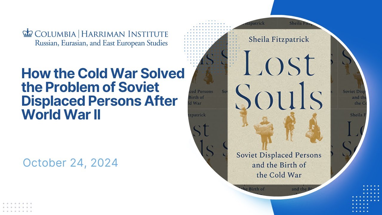 How the Cold War Solved the Problem of Soviet Displaced Persons After ...