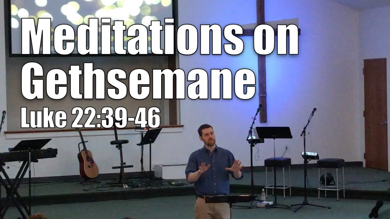 Meditations on Gethsemane | Luke 22:39-46 (Everyday Gospel Sermon ...