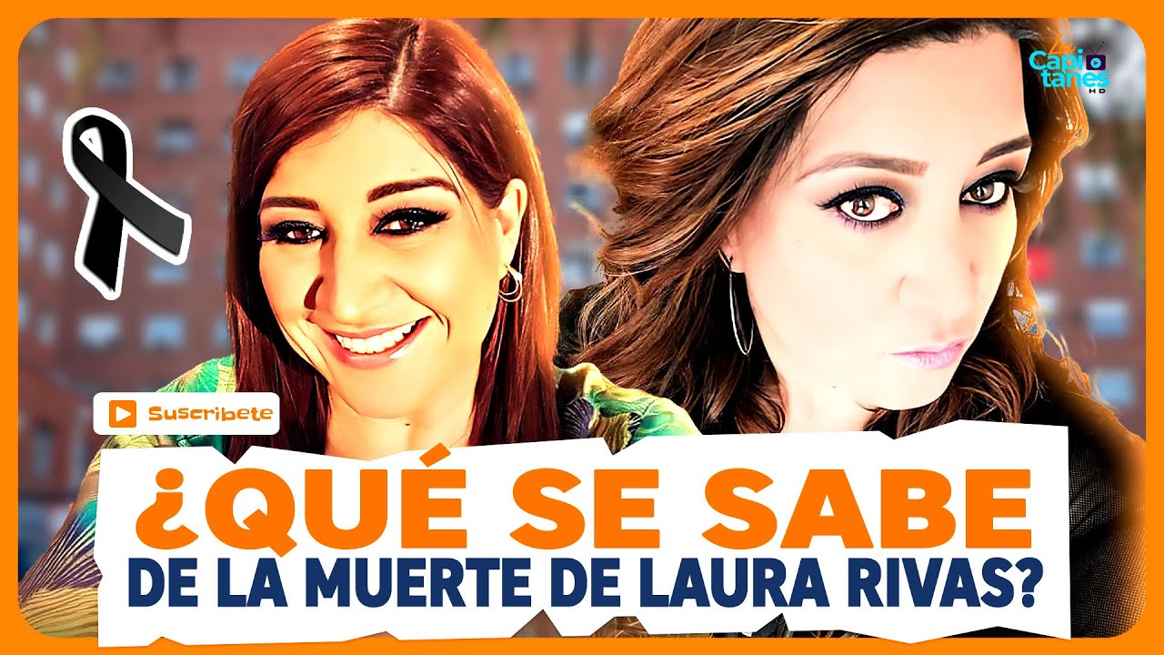 ¿QUÉ SE SABE de la MUERTE de Laura Rivas? Éstas fueron sus ENFERMEDADES ...