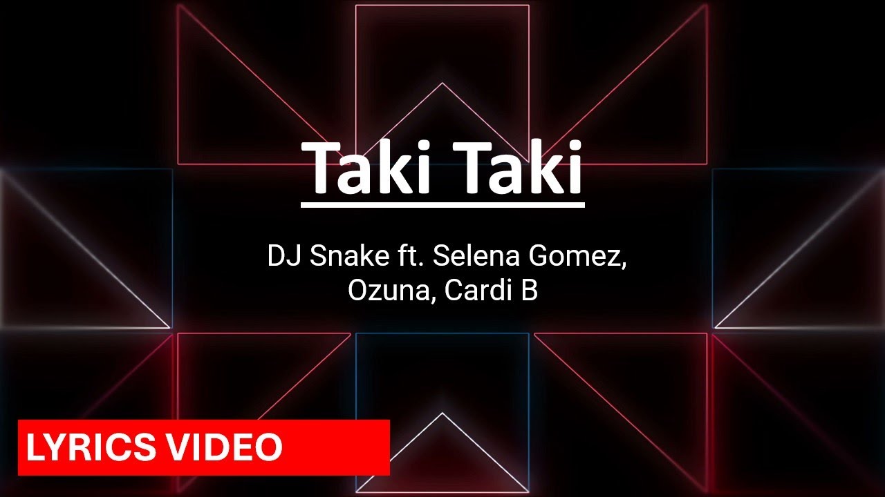 Taki Taki Lyrics Video - DJ Snake ft. Selena Gomez, Ozuna, Cardi B ...