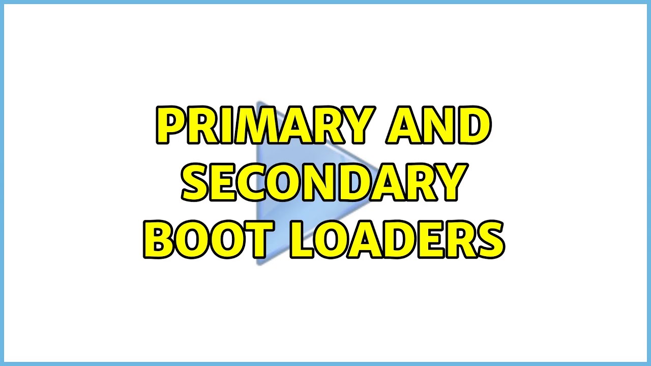 primary and secondary boot loaders (2 Solutions!!) - YouTube