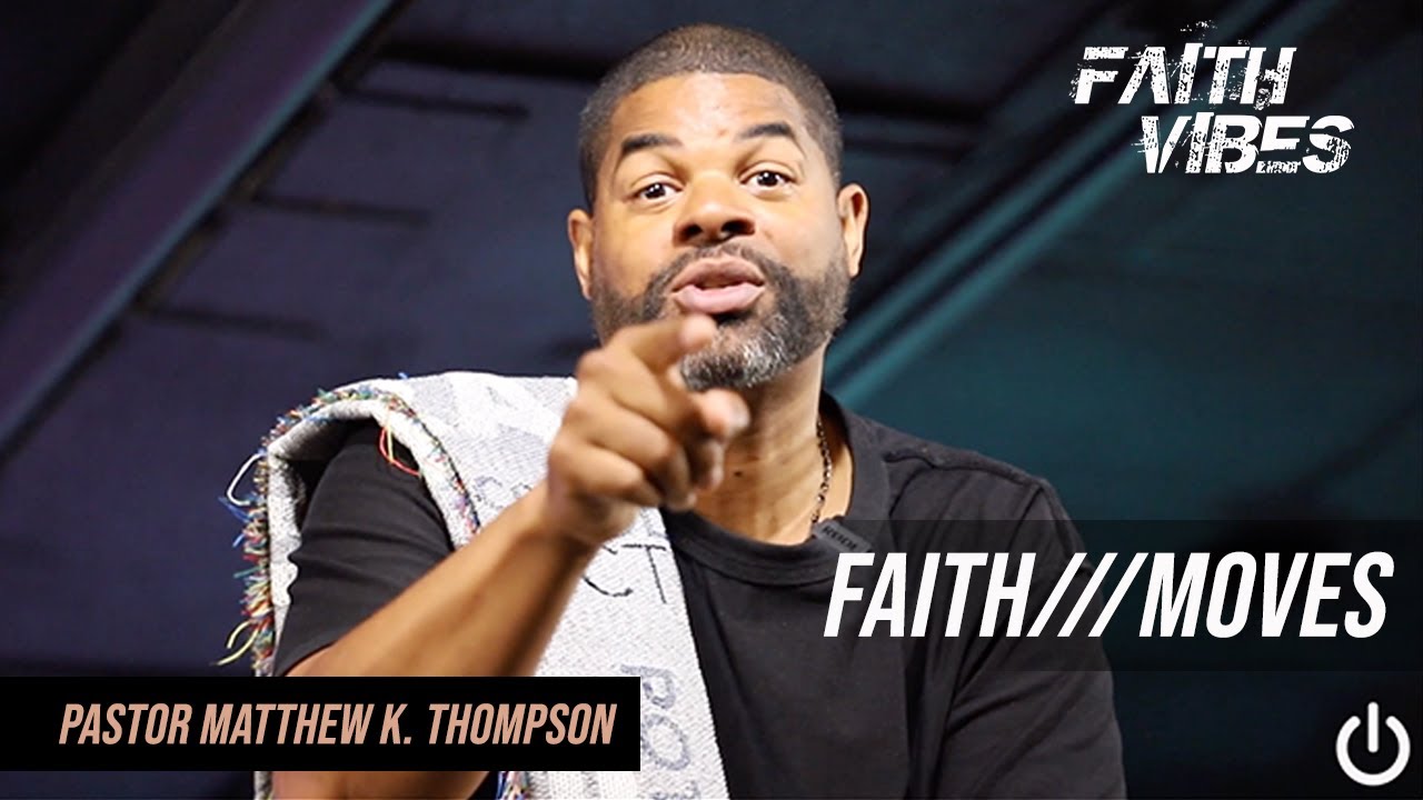 “Faith Moves” | Faith Vibes [Week 9] | Pastor Matthew K. Thompson ...