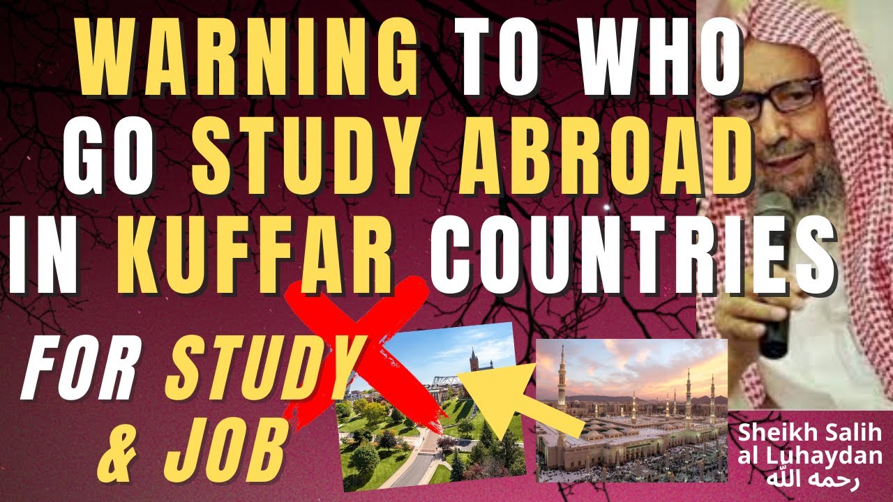 THOSE GOING to KUFFAR COUNTRIES for HIGHER STUDY - Sheikh Salih al ...