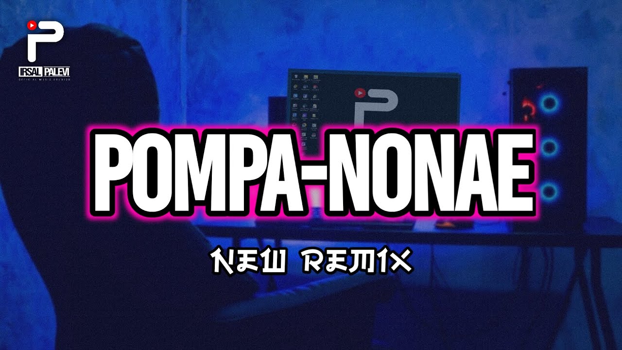 🔥POMPA-MELEDAK | NONAE (New Remix) | irsal palevi - YouTube