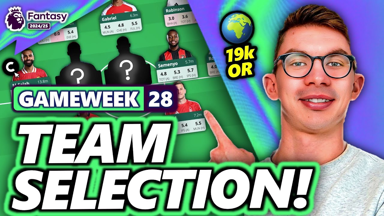 19k OR! 🌍🔥 MY FPL GAMEWEEK 28 TEAM SELECTION! | Fantasy Premier League ...