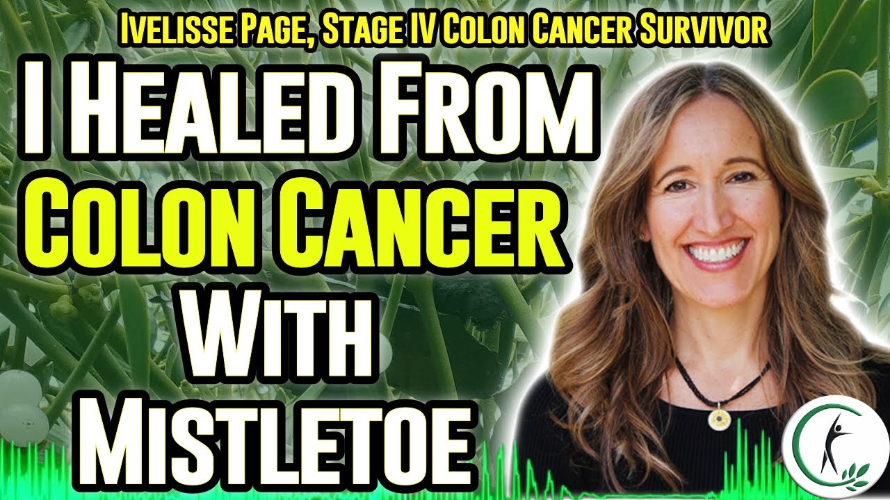 How Ivelisse Page Healed Stage IV Colon Cancer With Mistletoe Therapy ...