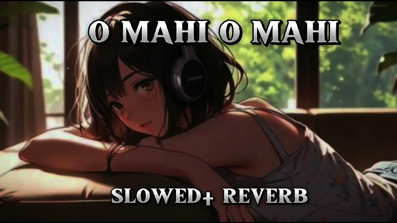 O maahi(slowed+reverb ) | Pritam , Arijit Singh | Dunki | Lofi world - YouTube