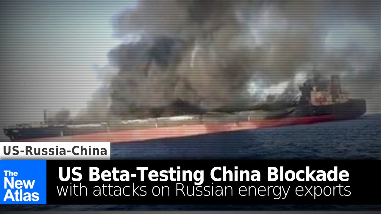 US Beta-Testing China Blockade with Attacks on Russian Energy Exports ...