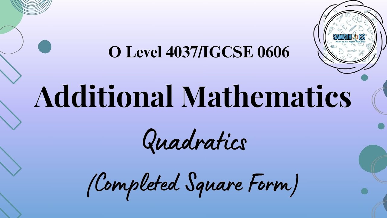 Completed Square Form | Quadratics | Additional Mathematics 4037/0606 ...
