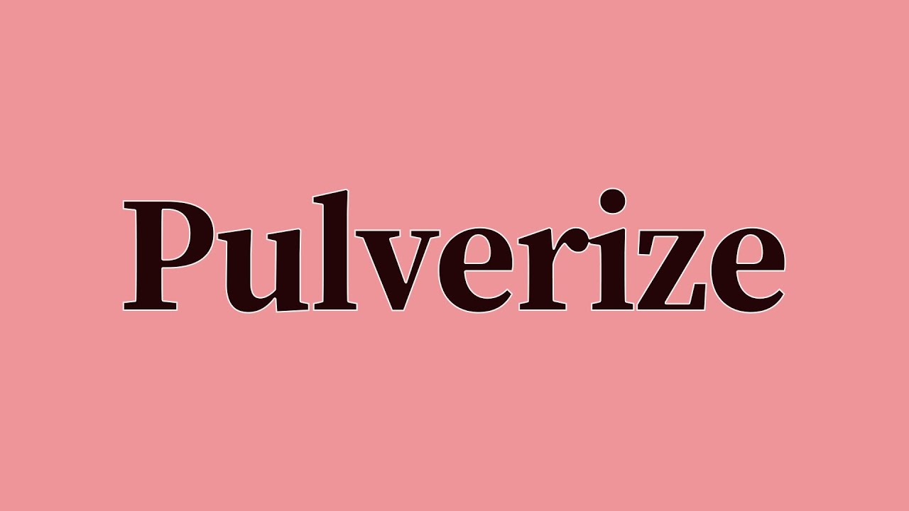 Pulverize Pronunciation and Meaning - YouTube