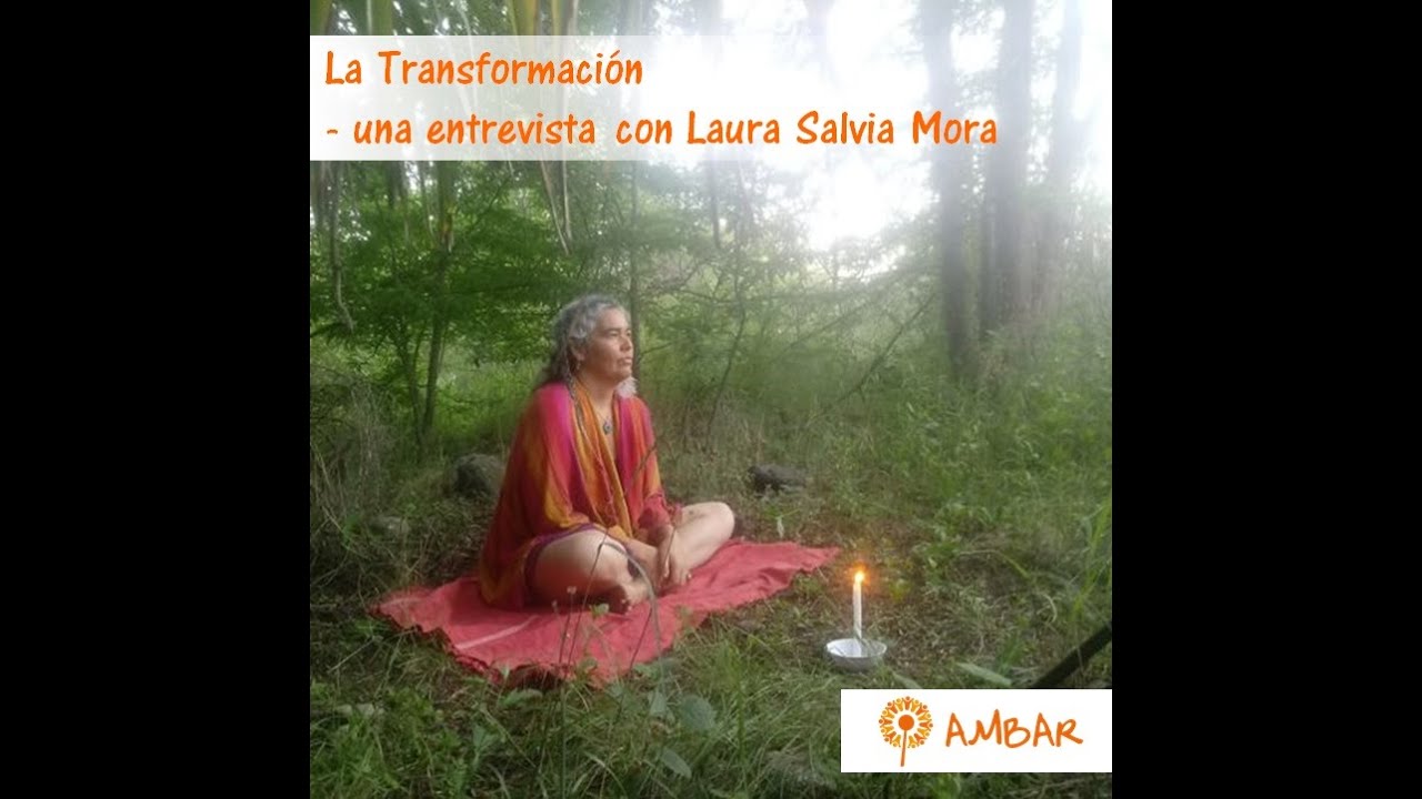 La Transformación - una entrevista con Laura Salvia Mora - YouTube