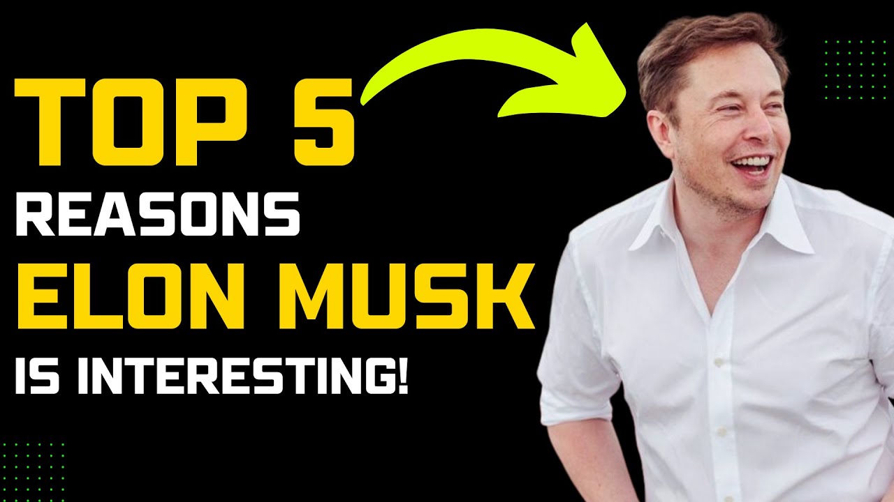 Elon Musk: Top 5 traits that make Elon MASSIVELY Interesting! - YouTube