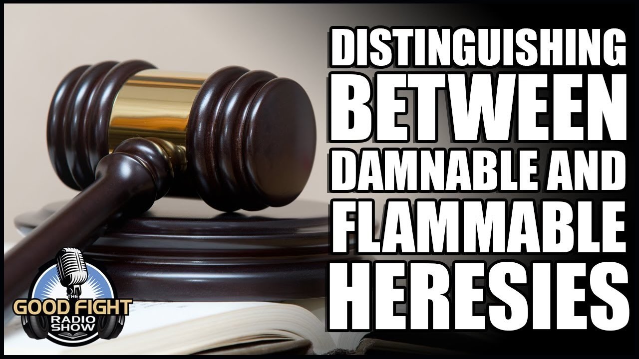 Distinguishing Between Damnable and Flammable Heresies - YouTube