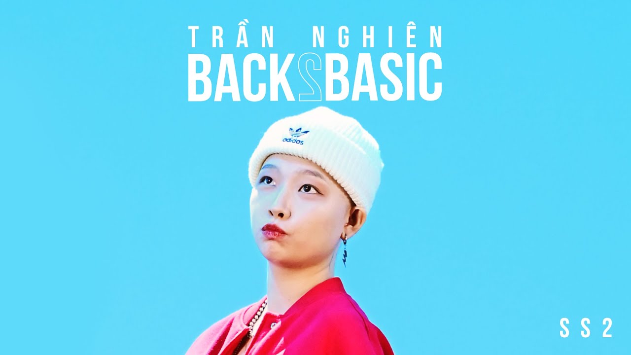 BAD THINKER - TRẦN NGHIÊN| XIN CHÀO BACK2BASIC - B2B Mùa 2 - YouTube