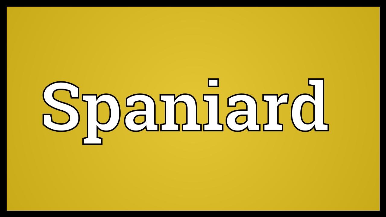Spaniard Meaning - YouTube