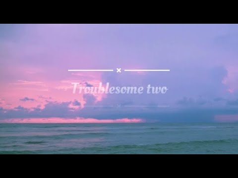 Troublesome two (Lyrics) - YouTube