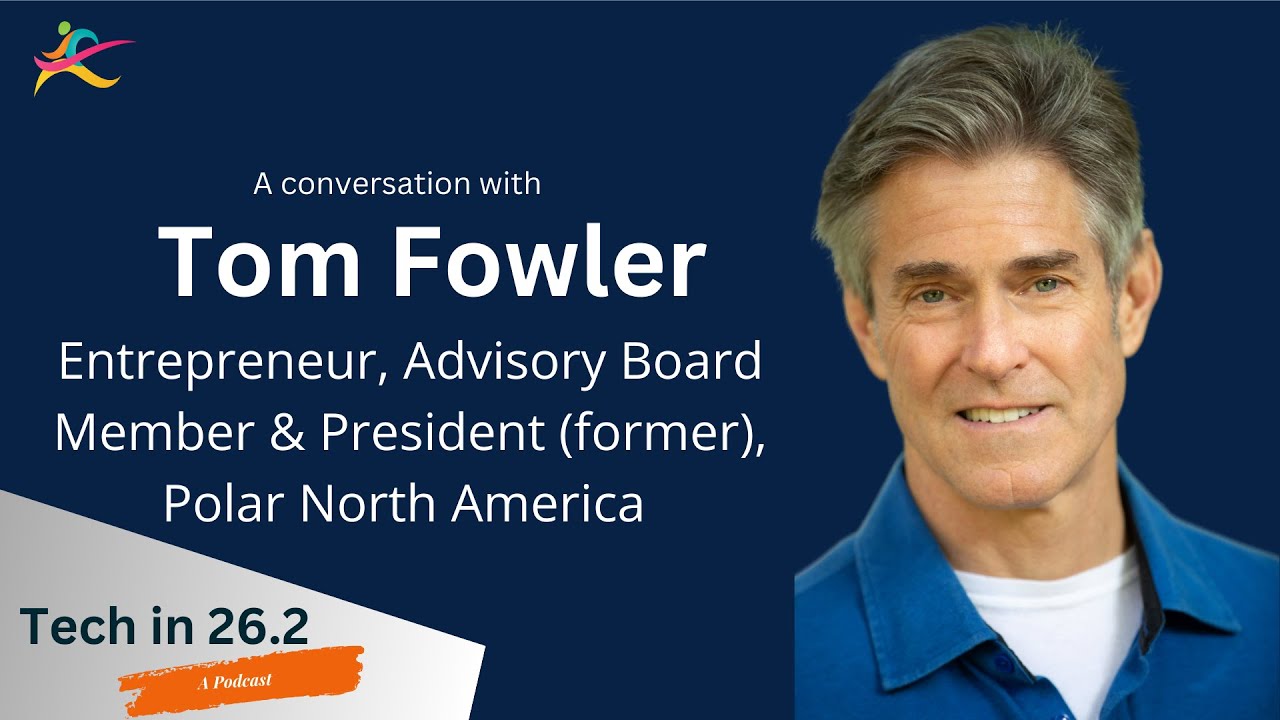 Tech in 26.2 - Tom Fowler : Entrepreneur, Advisory Board Member and former President of Polar NA ...