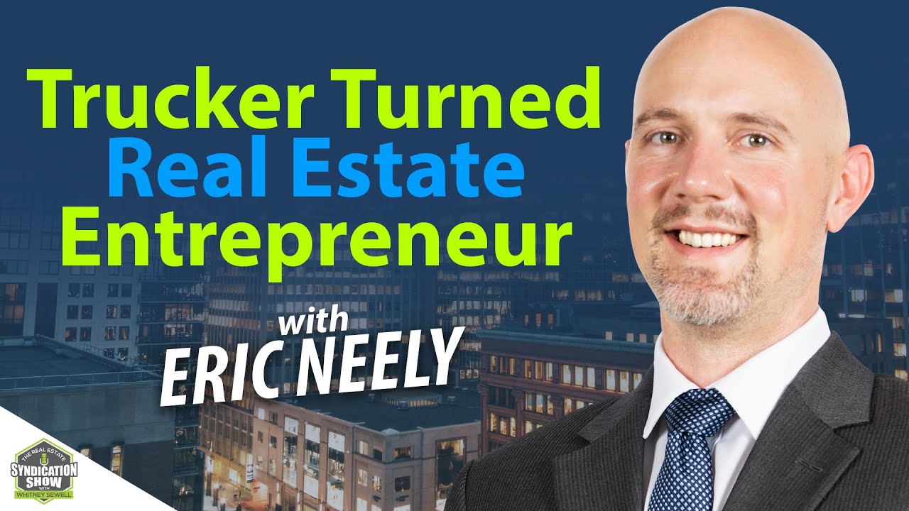 Trucker Turned Real Estate Entrepreneur | Eric Neely - YouTube