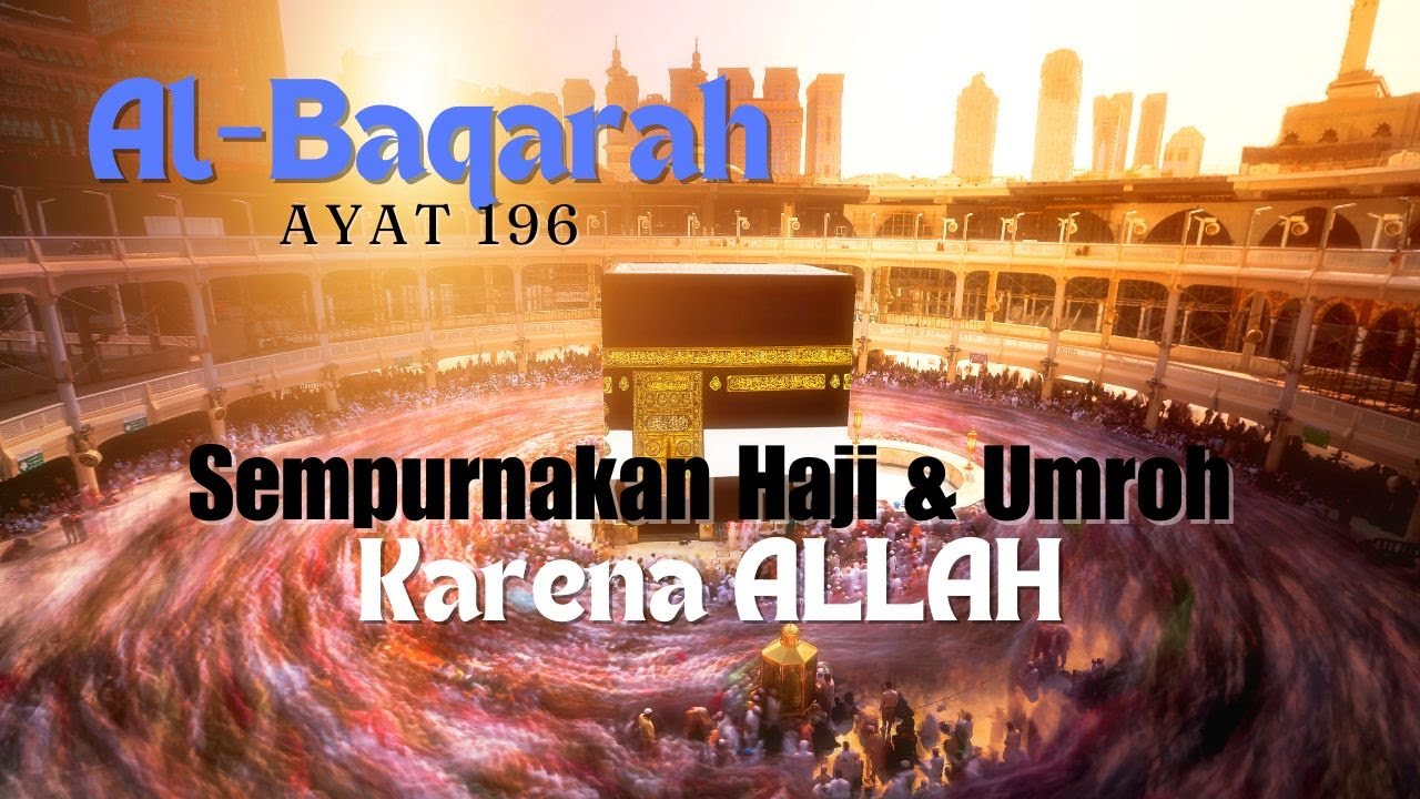 QS. Al=Baqarah ayat 196: Sempurnakanlah Haji dan Umroh Karena Allah - YouTube