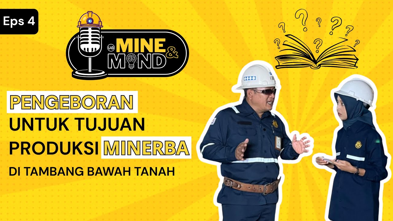 UG Mine & Mind Episode 4 - Pengeboran untuk Tujuan Produksi Minerba di ...