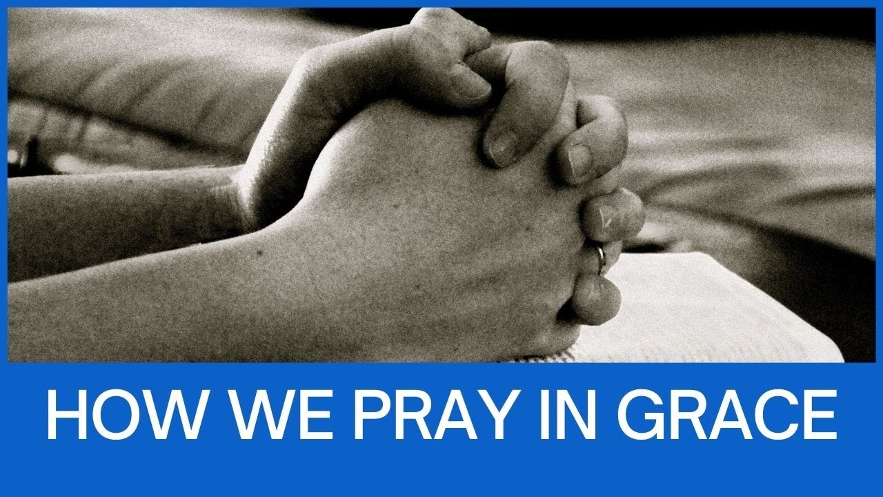 How we pray in Grace - YouTube