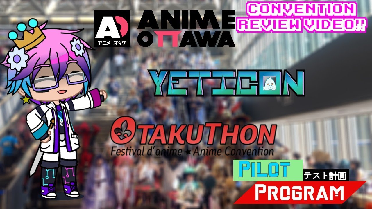 Convention Pilot Program REVIEW | Anime Ottawa, Yeticon, Otakuthon ...