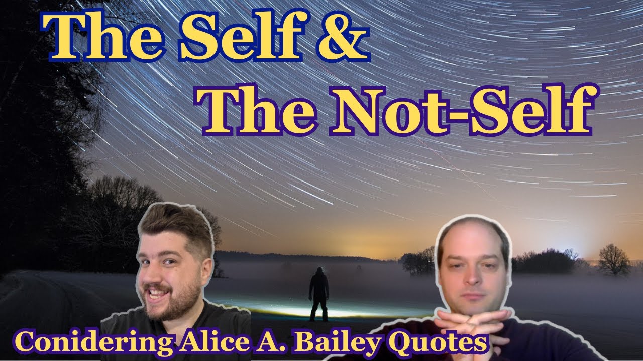 The Self & The Not-Self | Considering Alice A. Bailey Quotes - YouTube