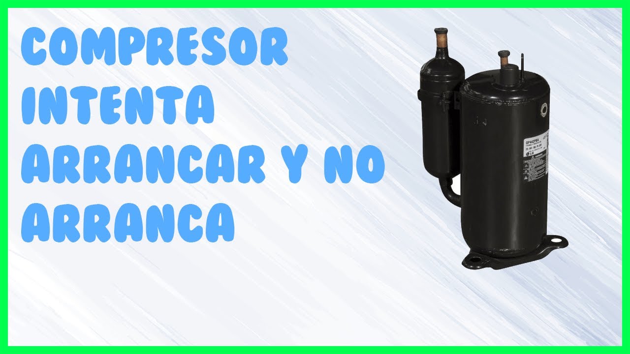 Como Lograr Arrancar Compresor Que Intenta Arrancar Y No Arranca