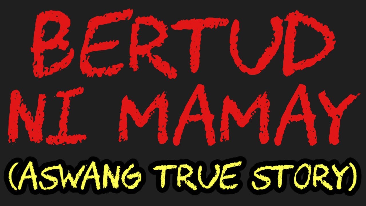BERTUD NI MAMAY (Aswang True Story) - YouTube