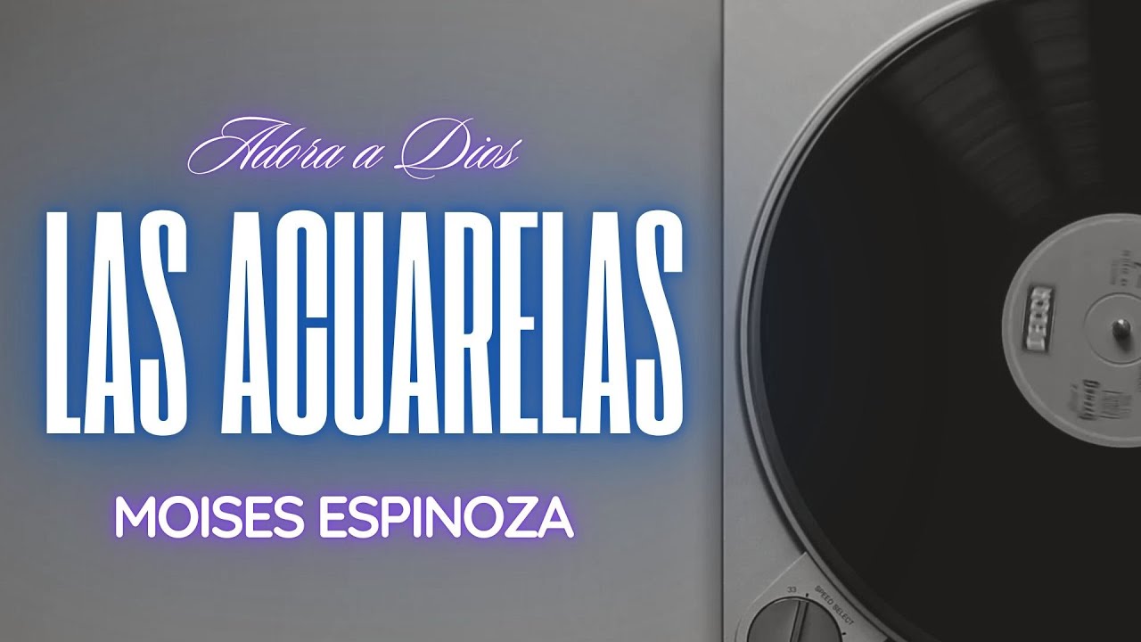 TEMA 2025-LAS ACUARELAS - MOISES ESPINOZA #músicacristiana #suscibete # ...
