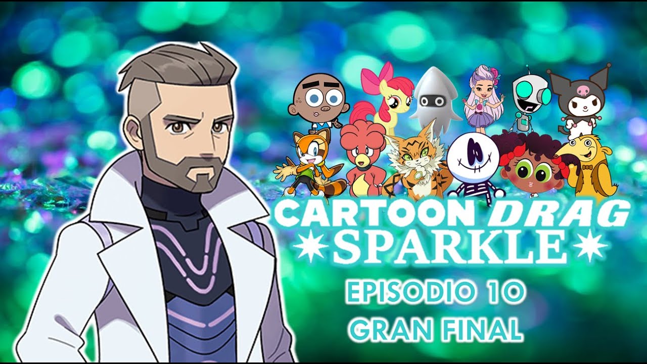 Cartoon Drag Sparkle T4 Episodio 10 -🌟👑 GRAN FINAL 🌟👑 - YouTube