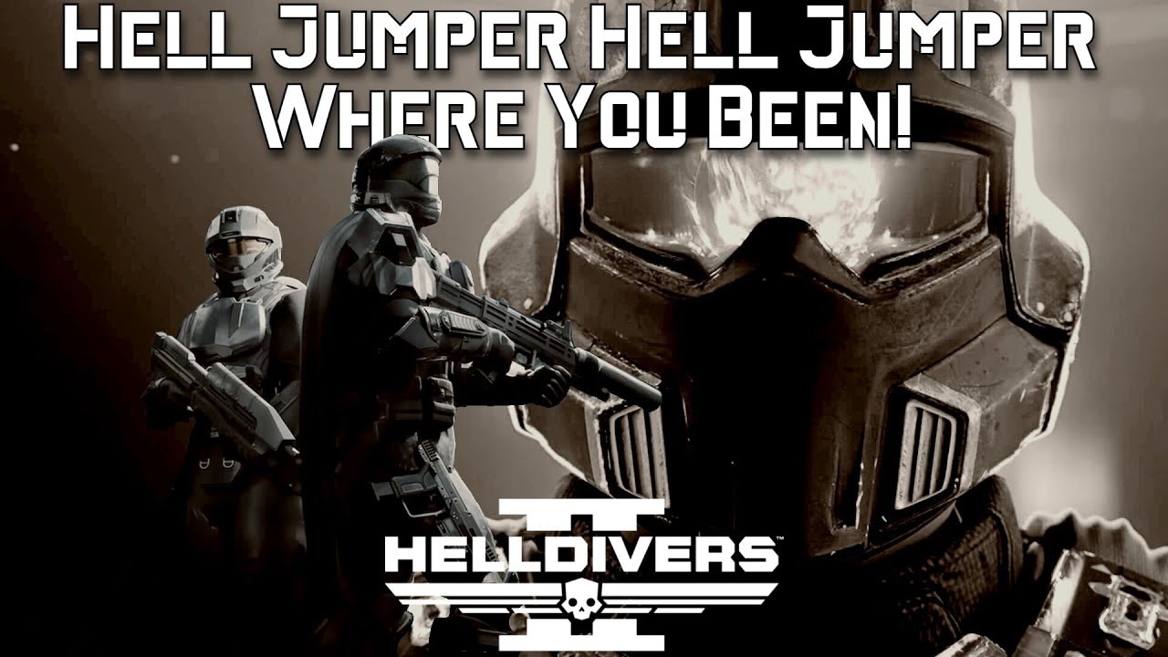 Helldivers 2 | Hell Jumper, Hell Jumper! Where You Been! - YouTube