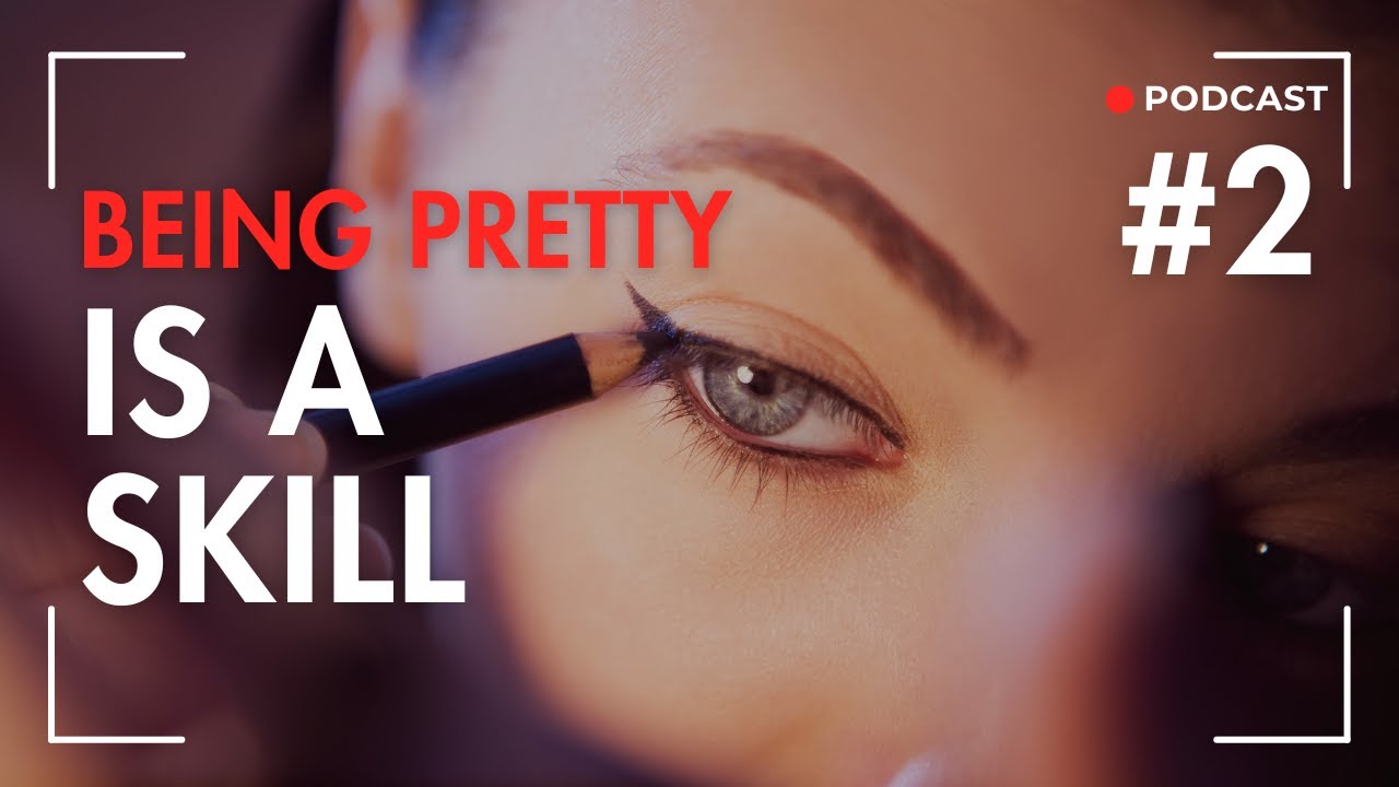 You're not ugly, you're UNTRAINED | why being pretty is only a skill ...