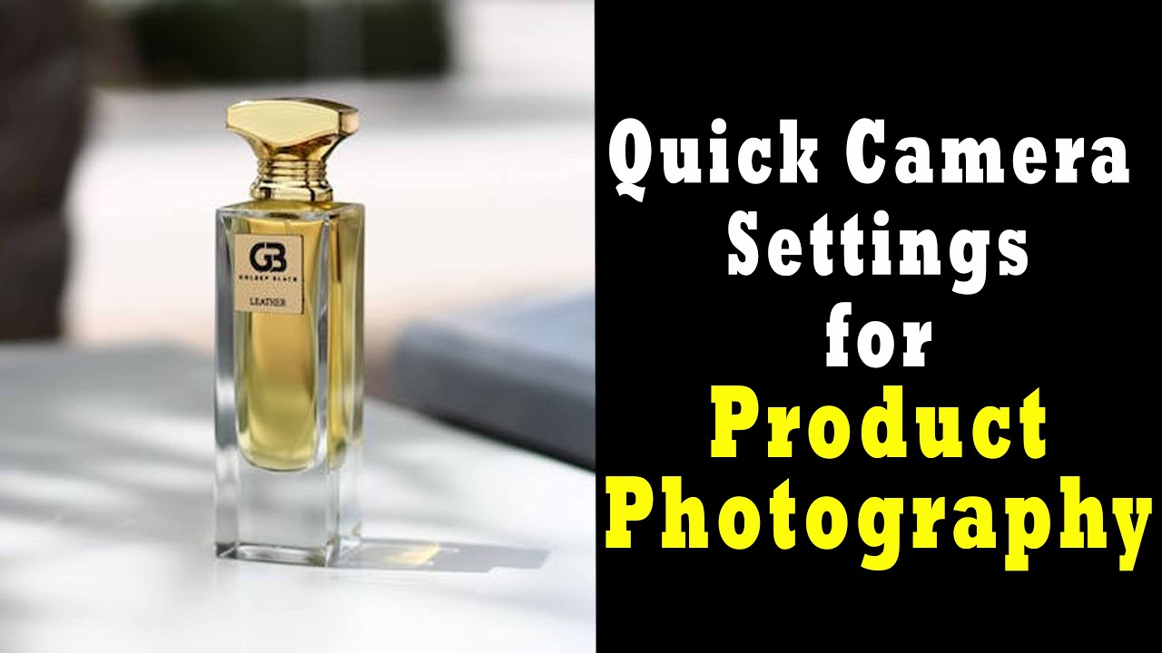Quick Camera Settings for Product Photography | How to Capture Product ...