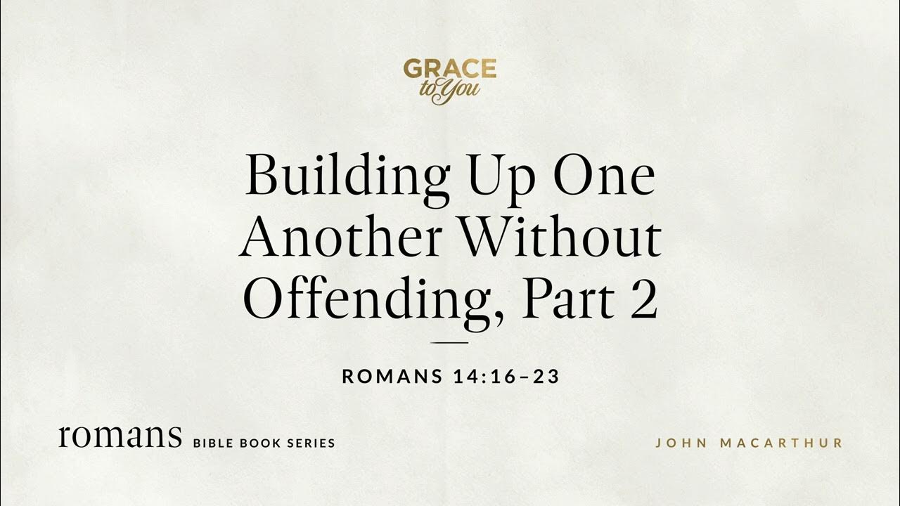 Building Up One Another Without Offending, Part 2 (Romans 14:16–23 ...