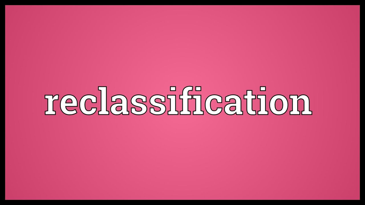 Reclassification Meaning - YouTube
