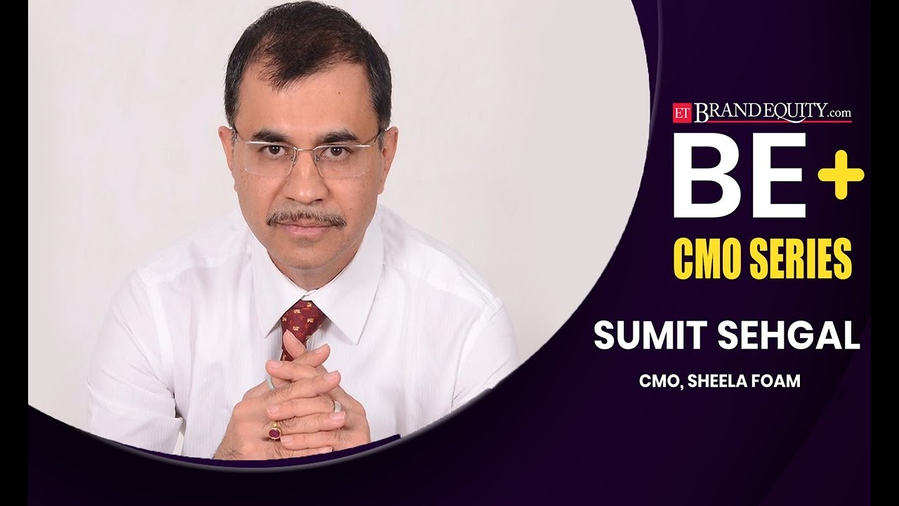 BE+: Sumit Sehgal, CMO, Sheela Foam, sharing ideas on way forward for ...