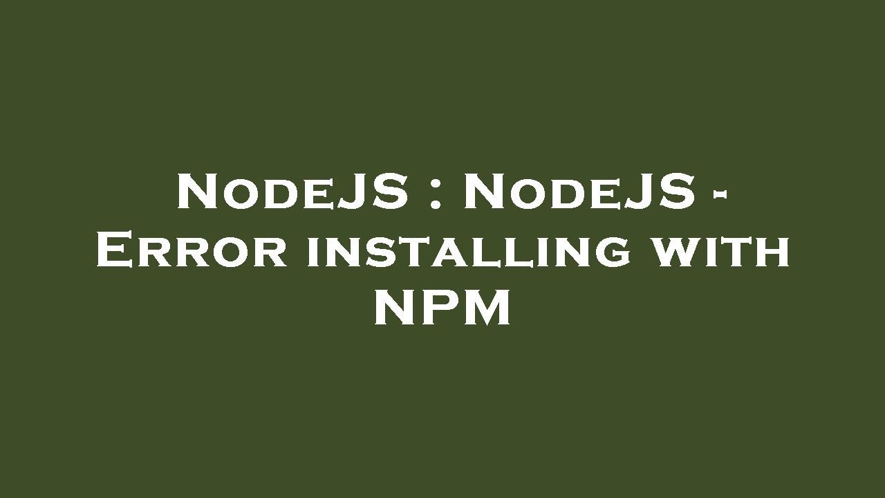 Nodejs Nodejs Error Installing With Npm Youtube 6985