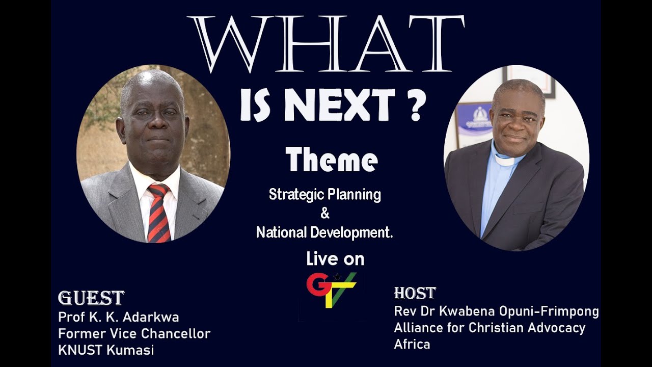 What Is Next By Rev Dr Kwabena Opuni-Frimpong with Prof. K.K. Adarkwa ...