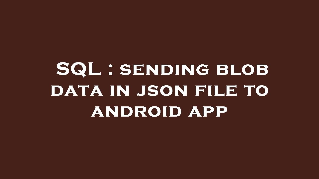 Sql Sending Blob Data In Json File To Android App Youtube 2832